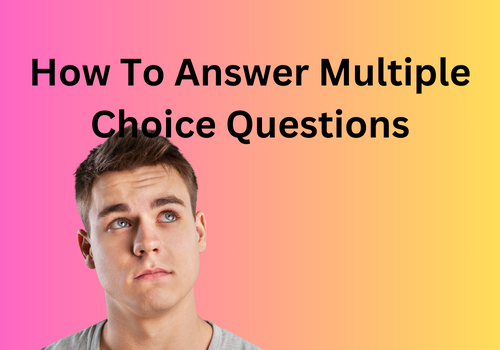 How To Answer Multiple-Choice Questions